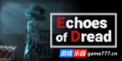 恐惧回声|官方中文|Echoes Of Dread – 游戏乐园网｜www.game777.cn